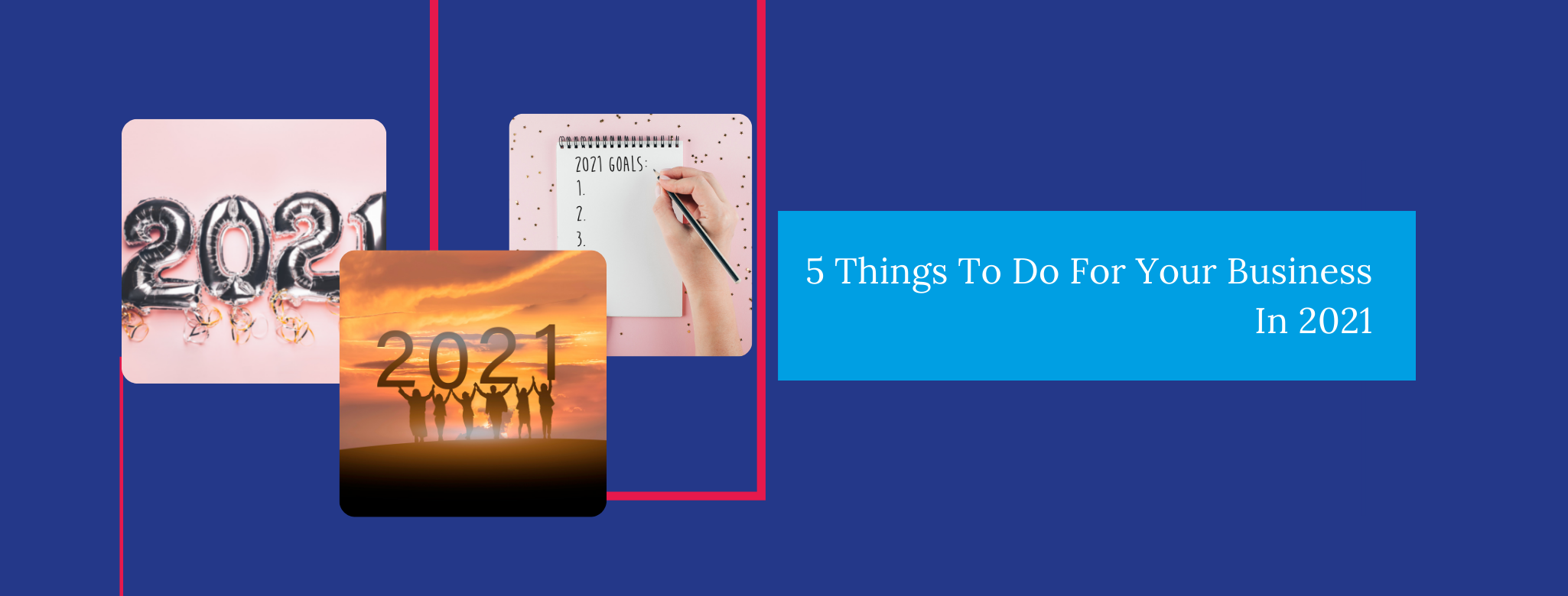 5 Things To Do For Your Business In 2021