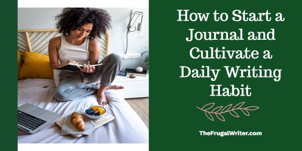 How to Start a Journal and Cultivate a Daily Writing Habit - The Frugal ...
