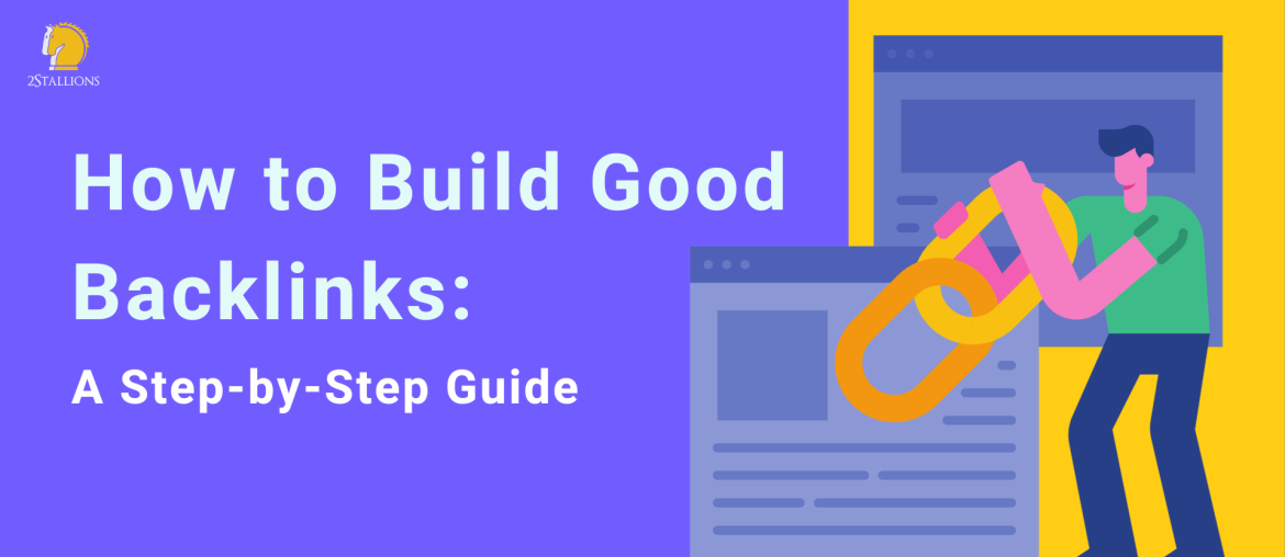 How to Build Good Backlinks: A Step-by-Step Guide | 2Stallions