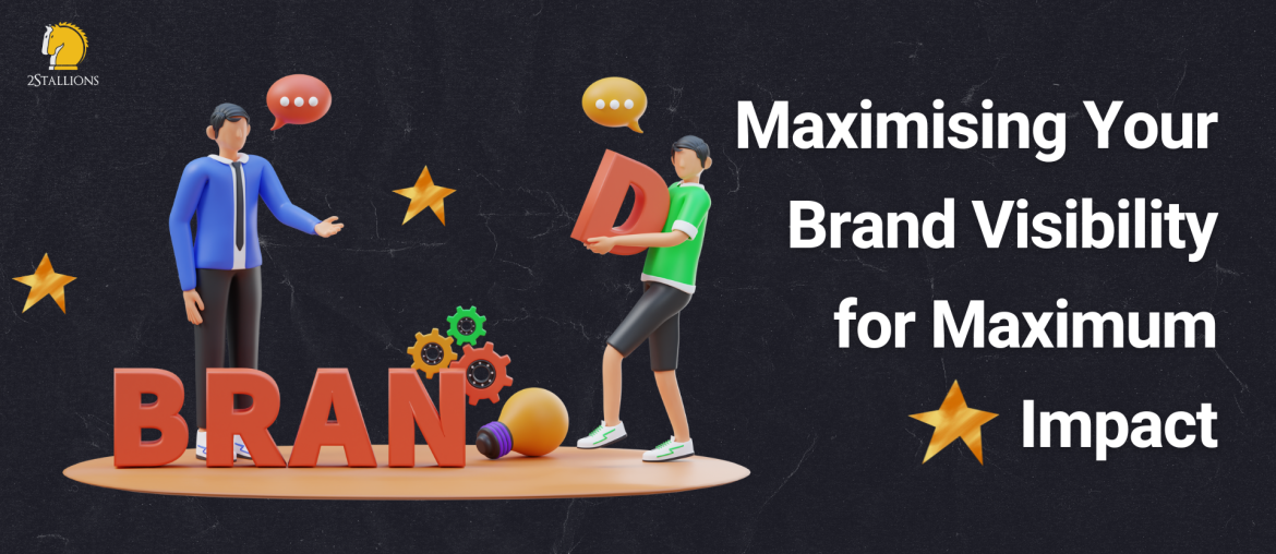 Maximising Your Brand Visibility for Maximum Impact | 2Stallions