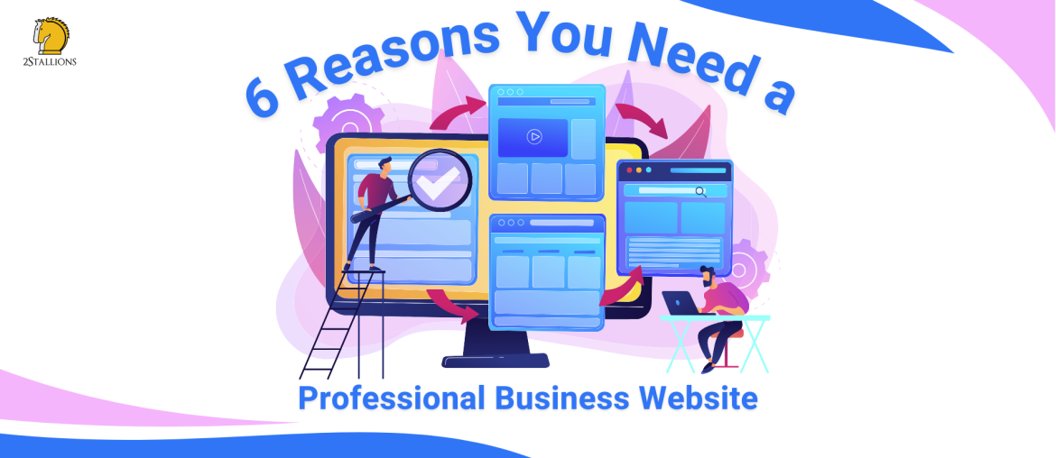 6 Reasons You Need a Professional Business Website | 2Stallions