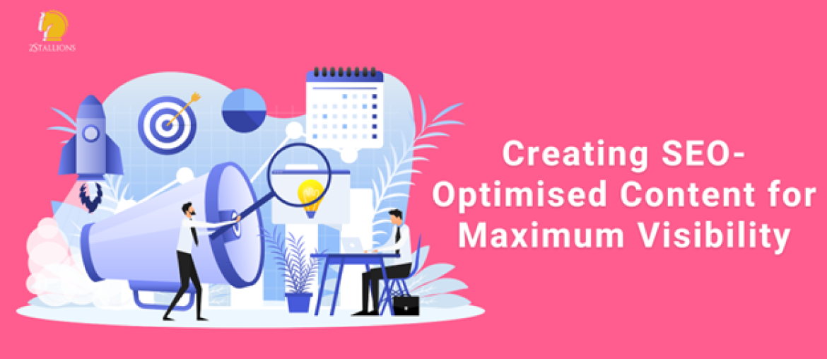 Creating SEO-Optimised Content for Maximum Visibility | 2Stallions Creating SEO-Optimised Content for Maximum Visibility | 2Stallions