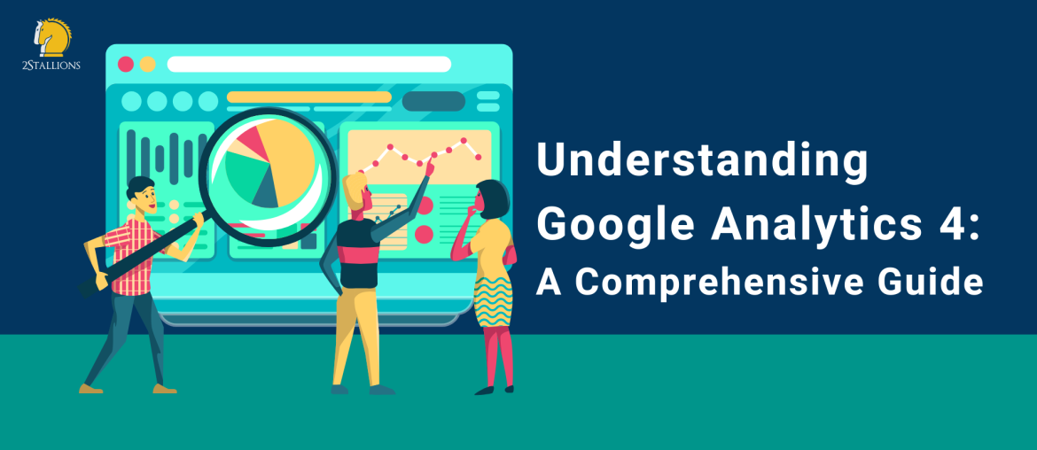 Understanding Google Analytics 4: A Comprehensive Guide | 2Stallions