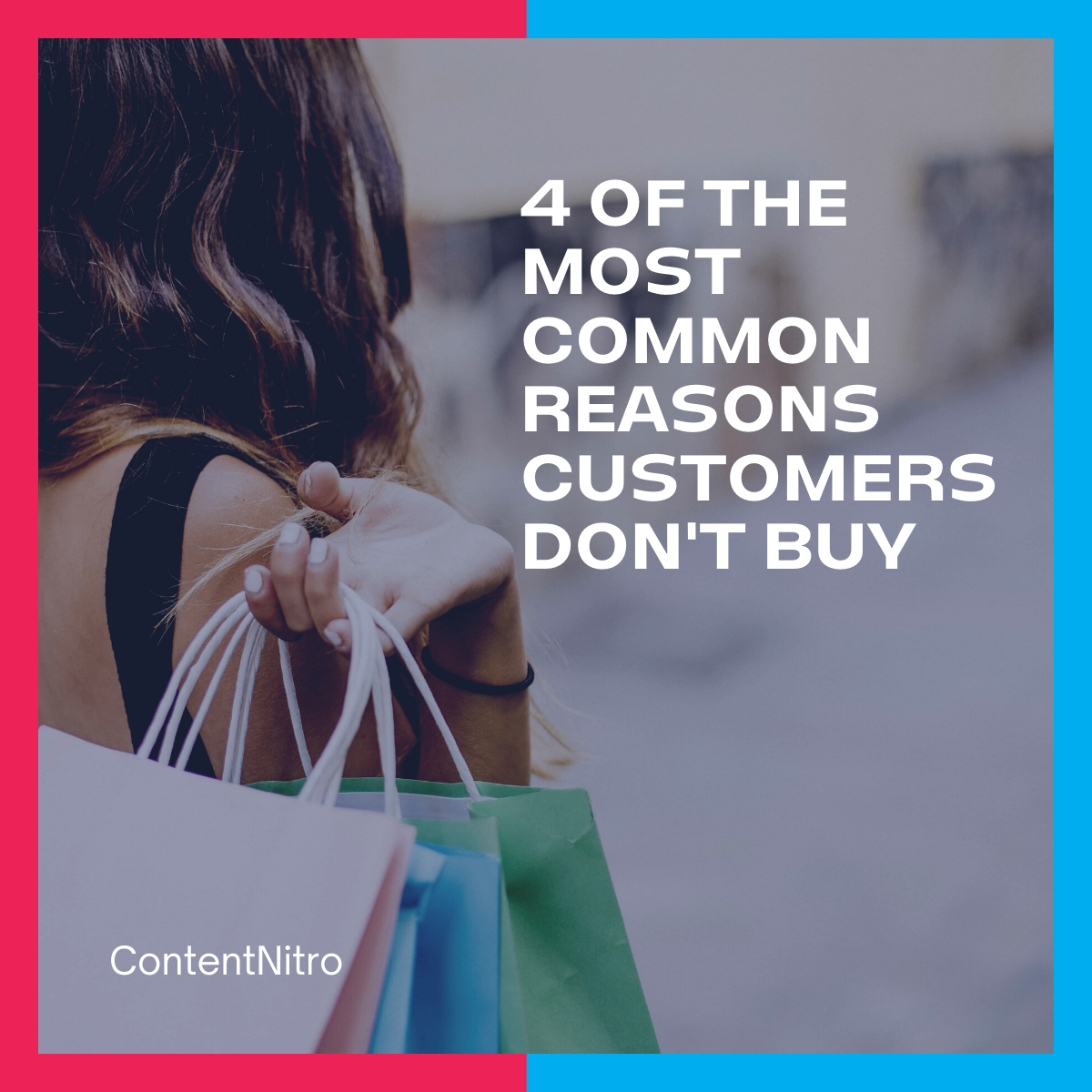 4 Of The Most Common Reasons Customers Don't Buy | Content Nitro