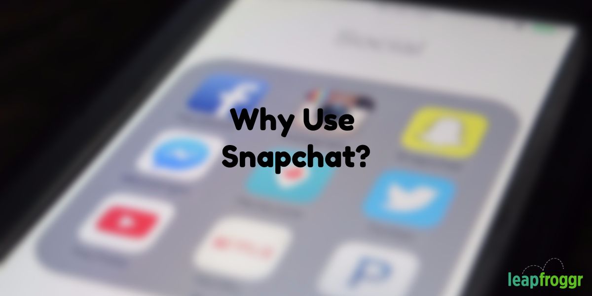 Why Use Snapchat? Here's Why.