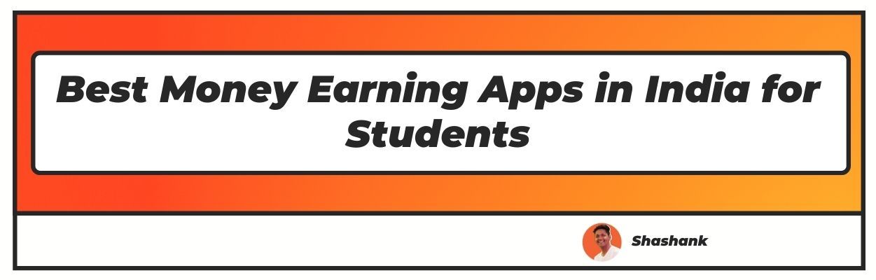 Money Earning Apps In India For Students No Investement 