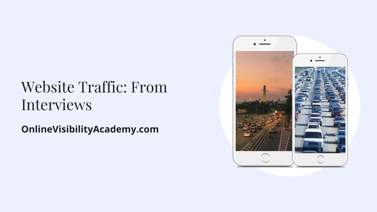 Website Traffic: Traffic From Interviews - Online Visibility Academy