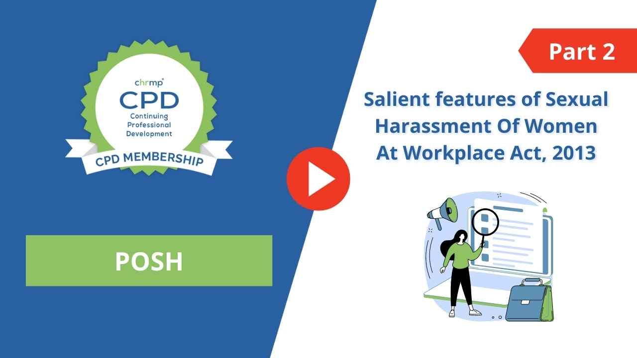 POSH 2 : Salient features of Sexual Harassment Of Women At Workplace Act, 2013 - CHRMP Membership