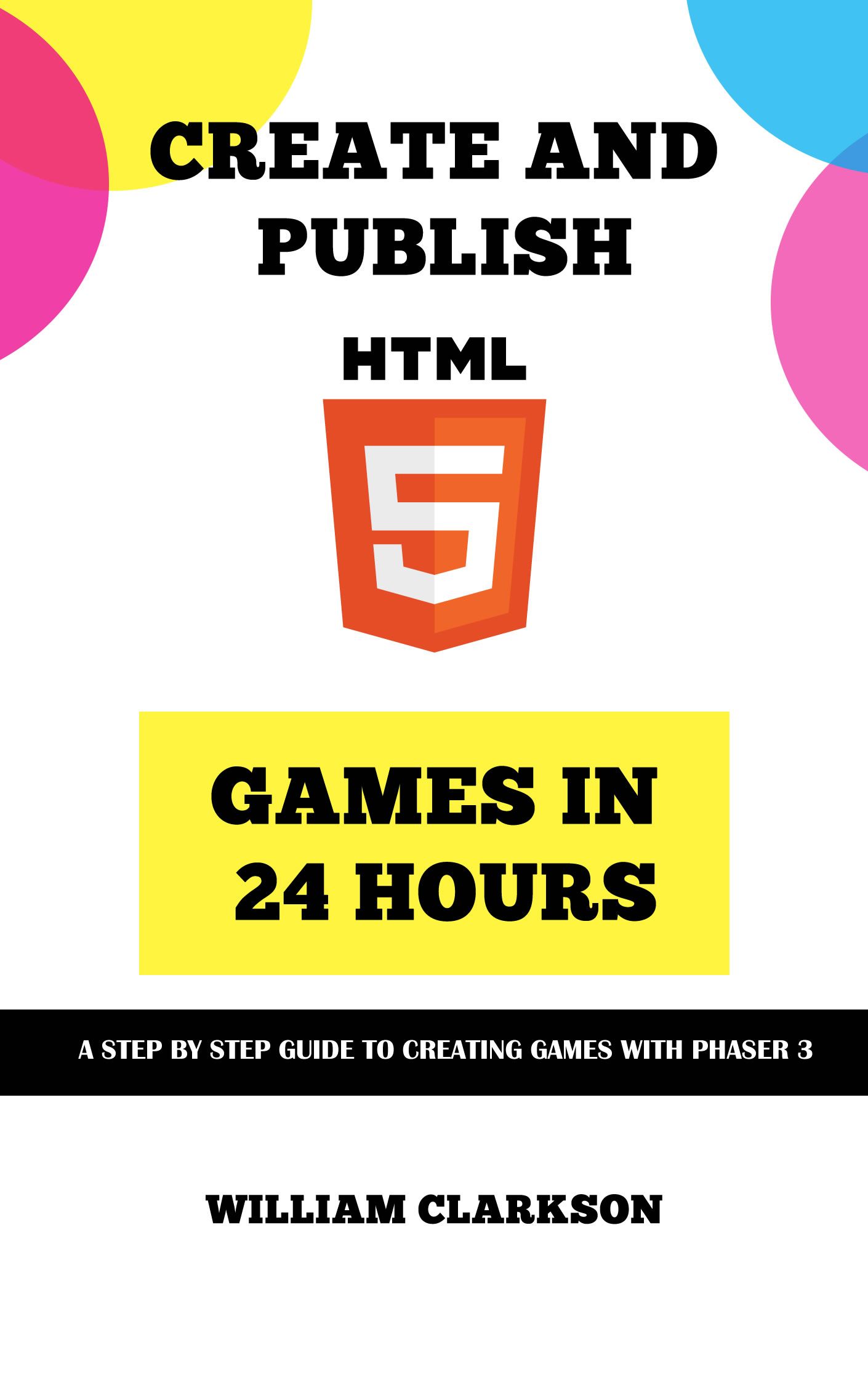 Create and Publish HTML5 Games in 24 Hours - Excerpt - Phaser Games