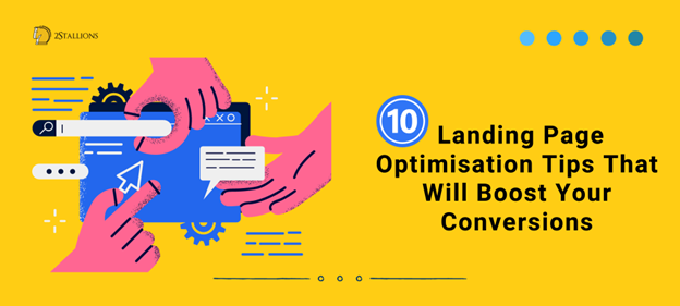 10 Landing Page Optimisation Tips That Will Boost Your Conversions | 2Stallions