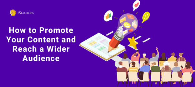 How to Promote Your Content and Reach a Wider Audience | 2Stallions