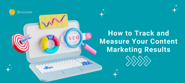 How to Track and Measure Your Content Marketing Results | 2Stallions