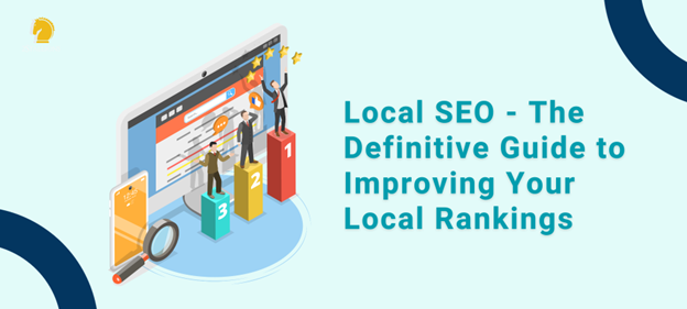 Local SEO - The Definitive Guide to Improving Your Local Rankings ...