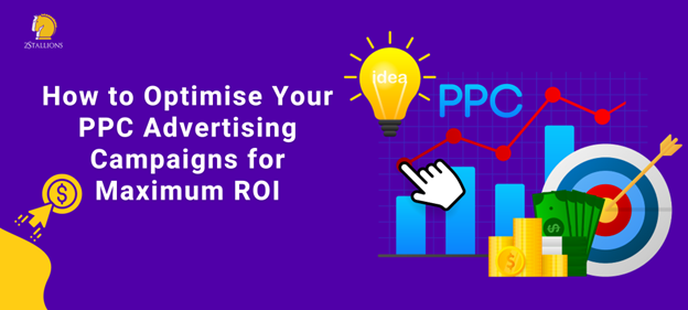 How to Optimise Your PPC Advertising Campaigns for Maximum ROI | 2Stallions