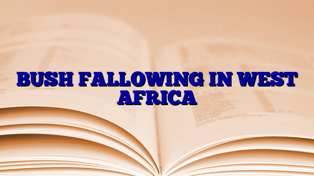 BUSH FALLOWING IN WEST AFRICA | Austintommy.com.ng