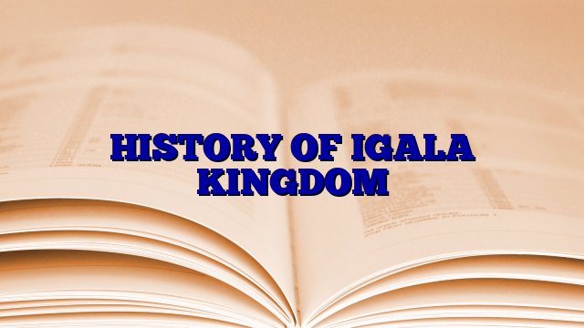 HISTORY OF IGALA KINGDOM | Austintommy.com.ng