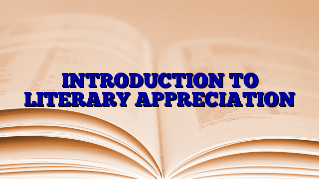 INTRODUCTION TO LITERARY APPRECIATION | Austintommy.com.ng