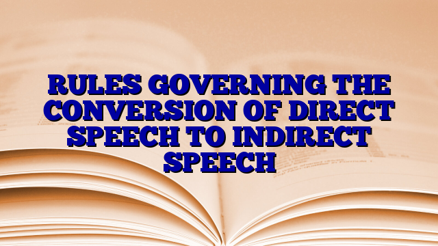 RULES GOVERNING THE CONVERSION OF DIRECT SPEECH TO INDIRECT SPEECH ...