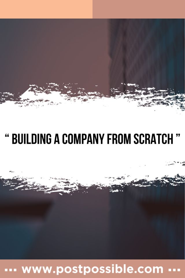 Building A Company From Scratch | From Dreams To Reality