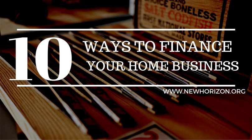 Ten Ways to Finance Your Home Business